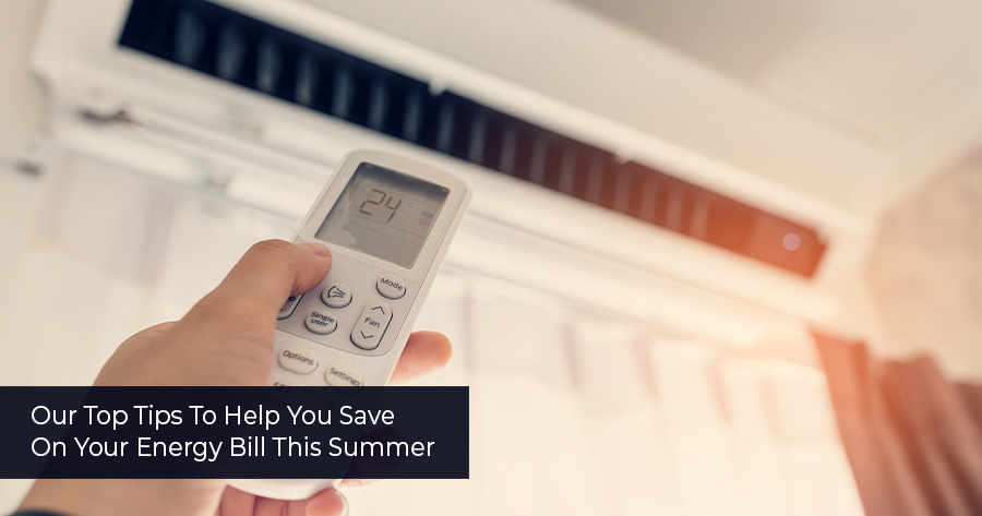 Our Top Tips To Help You Save On Your Energy Bill This Summer ...